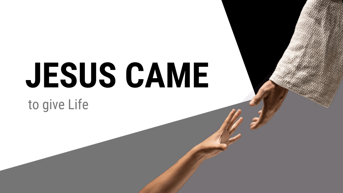 Jesus Came: To Give Life – The Christian Campus